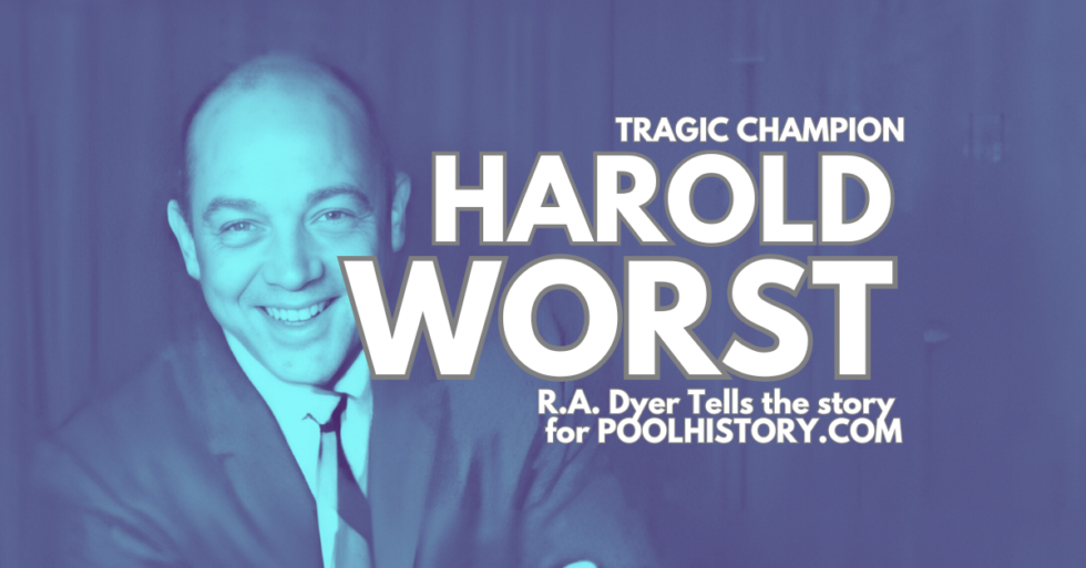 The Amazing Life & Untimely Death of Pool Great Harold Worst - Pool History